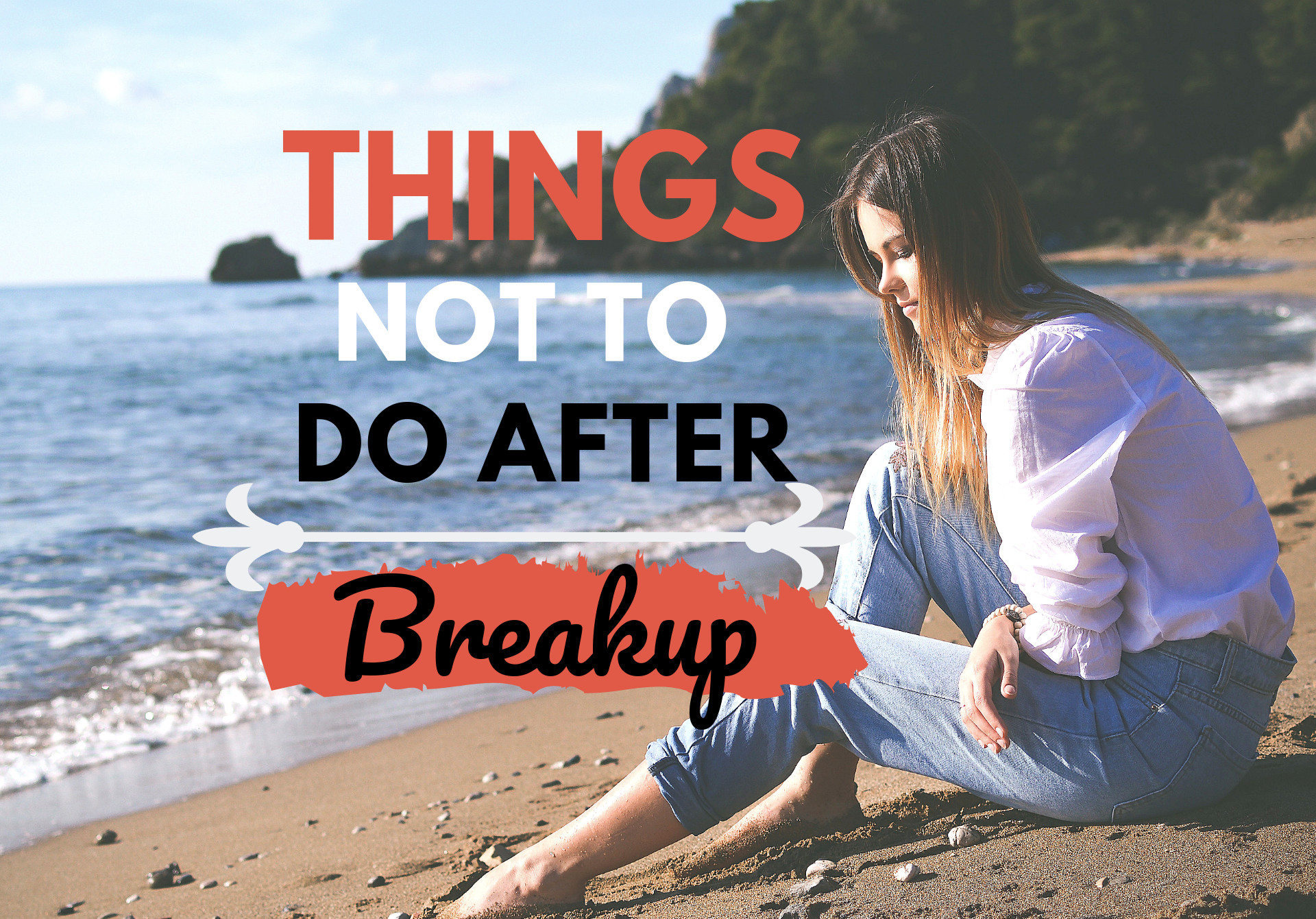 21 Things Not To Do After A Breakup Escape Writers 21 Things Not To Do After A Breakup Escape Writers
