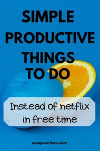 60+ Simple Productive Things To Do In Free Time - Escape Writers
