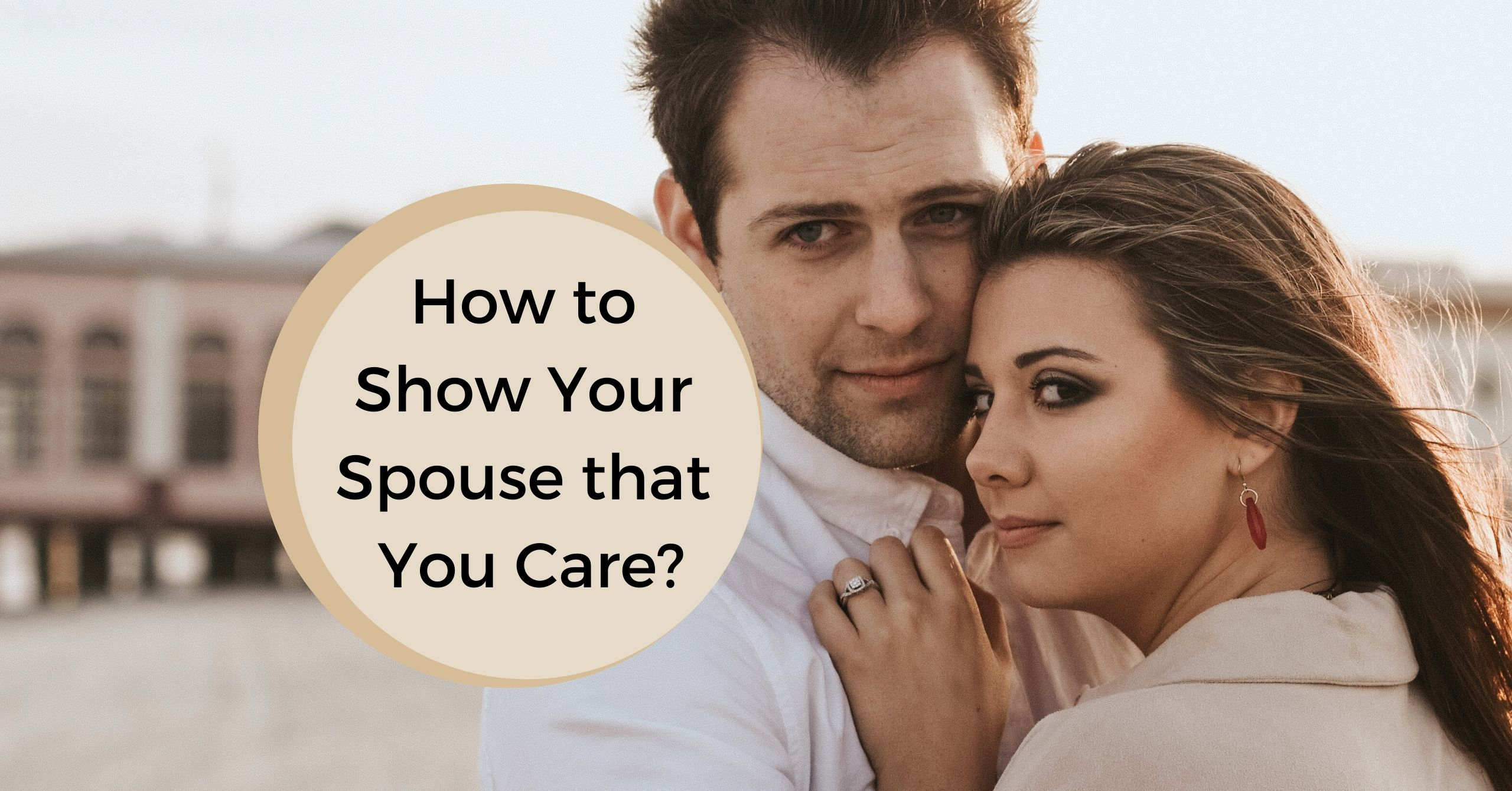 5 Easy Ways to Show Your Spouse that You Care - Escape Writers